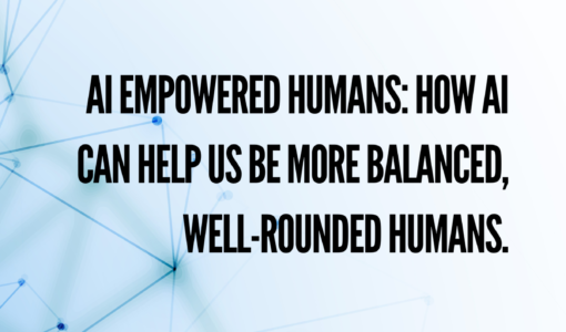 AI Empowered Humans: How AI Can Help Us Be More Balanced, Well-Rounded ...